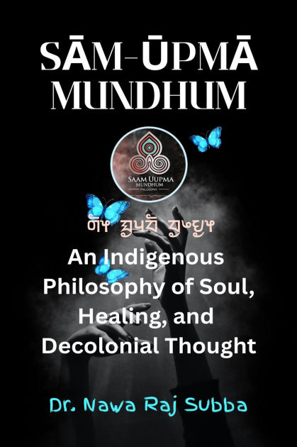 Sam-Upma Mundhum: An Indigenous Philosophy of Soul, Healing, and ...