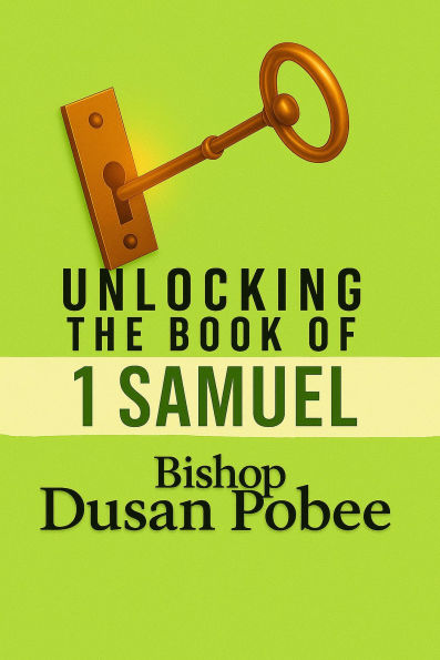 Unlocking The Book of 1 Samuel by BISHOP DUSAN POBEE, Bishop Dusan ...