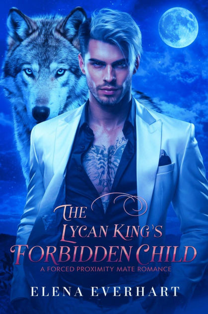 The Lycan King's Forbidden Child: A Forced Proximity Mate Romance (Book ...