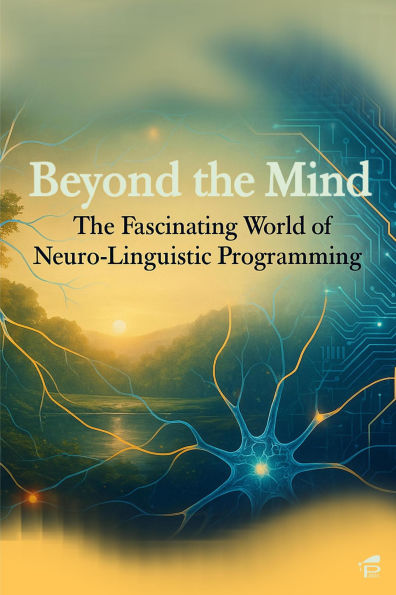 Beyond the Mind: The Fascinating World of Neuro-Linguistic Programming by Pablo | eBook | Barnes ...