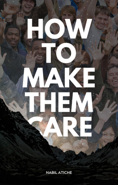 How to Make Them Care by Nabil atiche | eBook | Barnes & Noble®