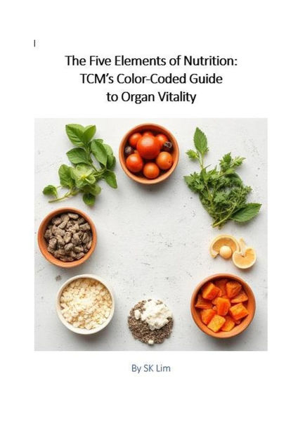 The Five Elementals of Nutrition: TCM's Color Coded Guide to Organ ...