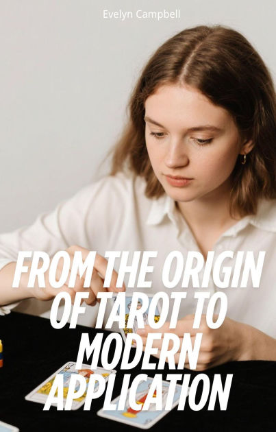 From the Origin of Tarot to Modern Application by Evelyn Campbell ...