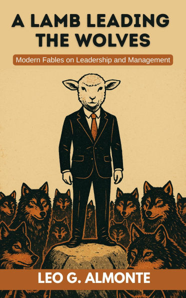 A Lamb Leading the Wolves, Modern Fables on Leadership & Management by ...