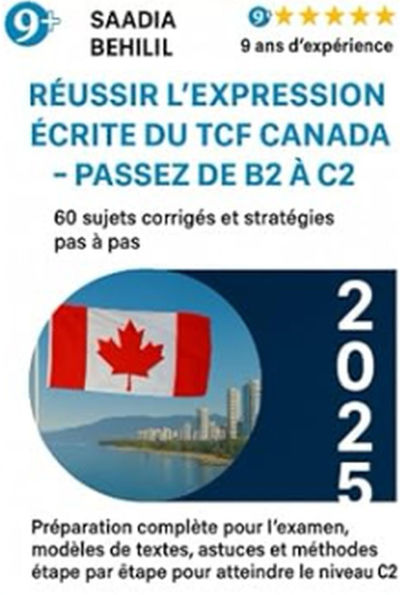 Réussir l'expression écrite du TCF Canada - Passez de B2 à C2 : 60 ...
