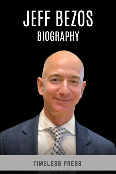Jeff Bezos Biography by Timeless Press | eBook | Barnes & Noble®