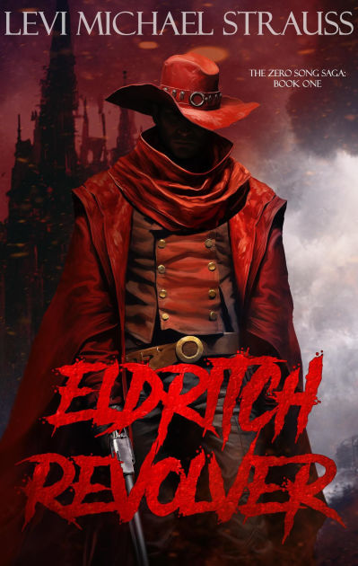 Eldritch Revolver: Book One of The Zero Song Saga by Levi Michael ...