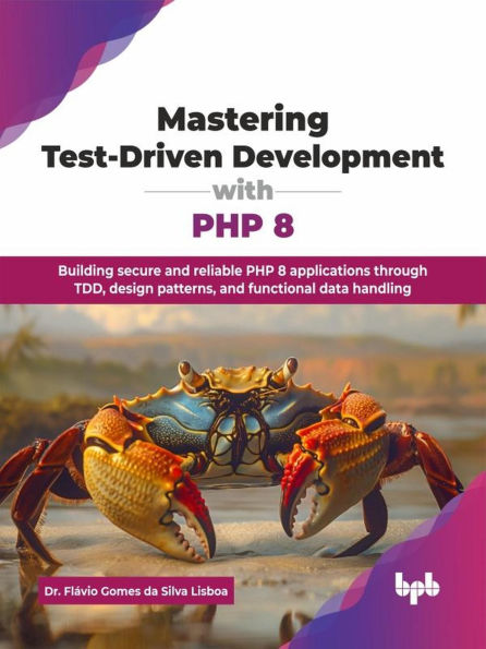 Mastering Test Driven Development With Php 8 Building Secure And Reliable Php 8 Applications