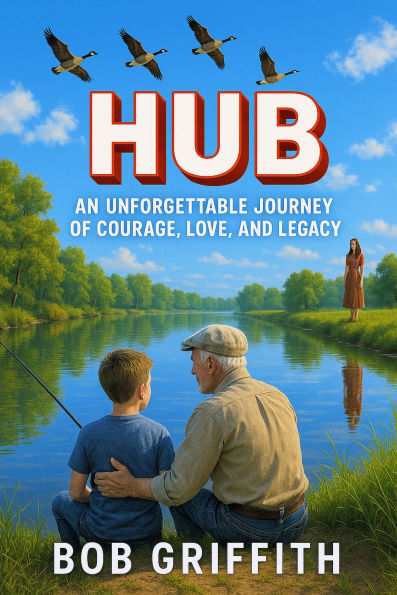 HUB - An Unforgetable Journey of Courage, Love, and Legacy (Lost Love Series, #1) by Bob ...