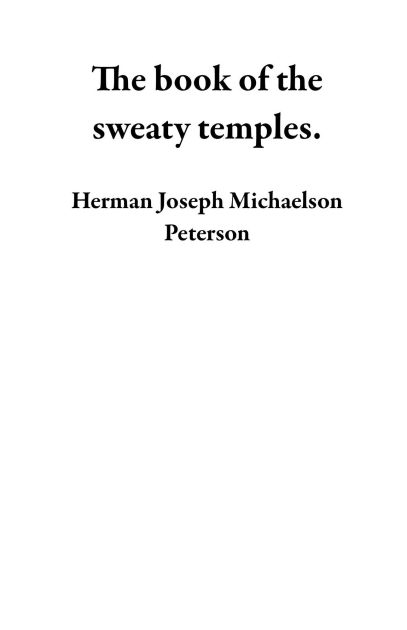 The book of the sweaty temples. by Herman Joseph Michaelson Peterson ...