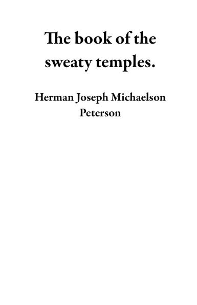 The book of the sweaty temples. by Herman Joseph Michaelson Peterson ...