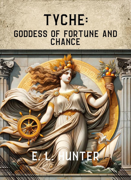 Tyche: Goddess of Fortune and Chance by E L Hunter | eBook | Barnes & Noble®