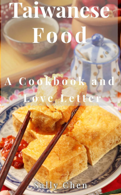 Taiwanese Food: A Cookbook and Love Letter by Sally Chen | eBook ...