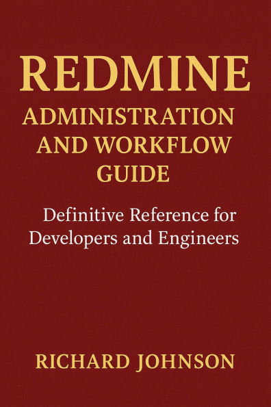 Redmine Administration and Workflow Guide: Definitive Reference for ...