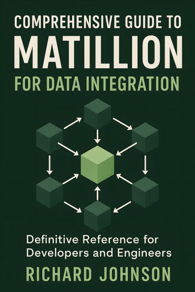 Comprehensive Guide to Matillion for Data Integration: Definitive Reference for Developers and ...