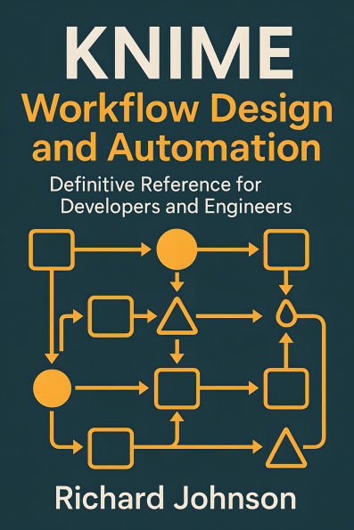 KNIME Workflow Design and Automation: Definitive Reference for Developers and Engineers by ...