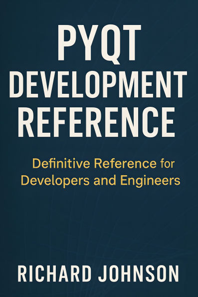 PyQt Development Reference: Definitive Reference for Developers and Engineers by Richard Johnson ...