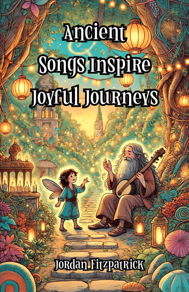 Ancient Songs Inspire Joyful Journeys by Jordan Fitzpatrick | eBook | Barnes & Noble®
