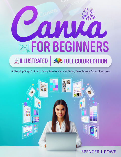Canva for Beginners [Illustrated Full-Color Edition]: A Step-by-Step ...