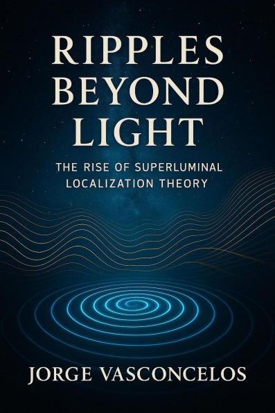 Ripples Beyond Light - The Rise of Superluminal Localization Theory by Jorge Vasconcelos | eBook ...