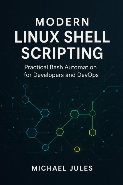 Modern Linux Shell Scripting: Practical Bash Automation for Developers ...