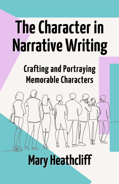 The Character in Narrative Writing. Crafting and Portraying Memorable ...