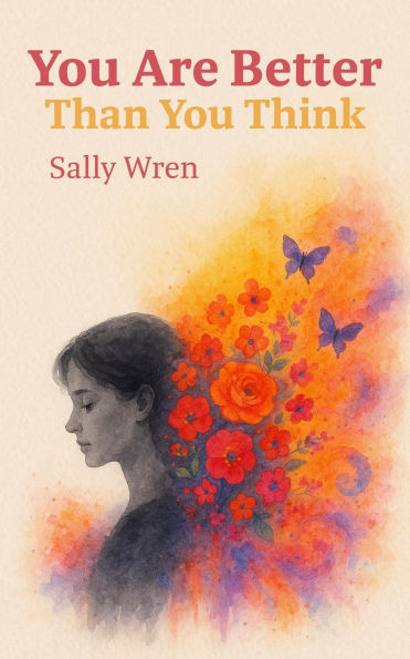 You Are Better Than You Think: Stories of Triumph Over Persistent Self ...