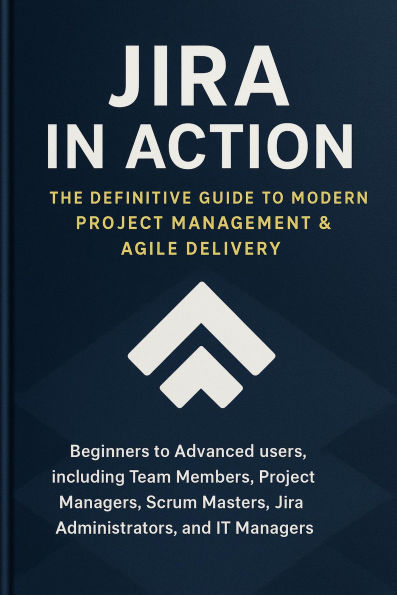Jira in Action : The Definitive Guide to Modern Project Management ...