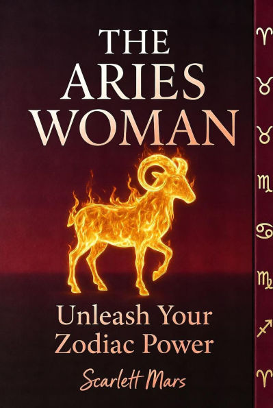 The Aries Woman: Unleash Your Zodiac Power (Astrology For Women, #1) by ...
