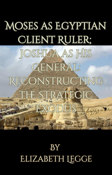 Moses as Egyptian Client Ruler; Joshua as His General: Reconstructing ...