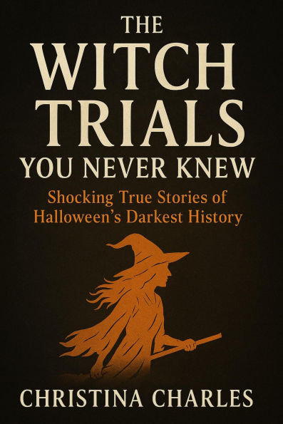 The Witch Trials You Never Knew: Shocking True Stories of Halloween's Darkest History by ...