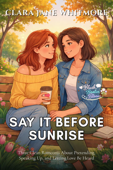 Say It Before Sunrise: Three Clean Romcoms About Pretending, Speaking ...