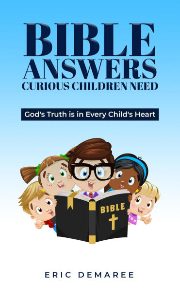 Bible Answers Curious Children Need:God's Truth is in Every Child's ...