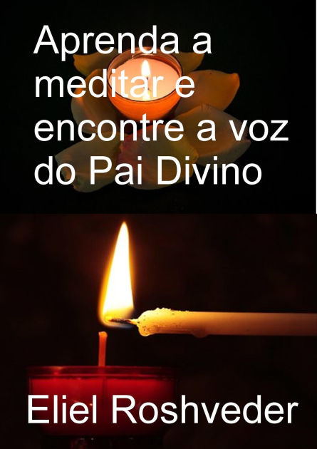 Aprenda a Meditar e Encontre a Voz do Pai Divino (Cabala e Meditação ...