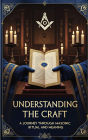 Understanding the Craft A Journey Through Masonic Ritual and Meaning by ...