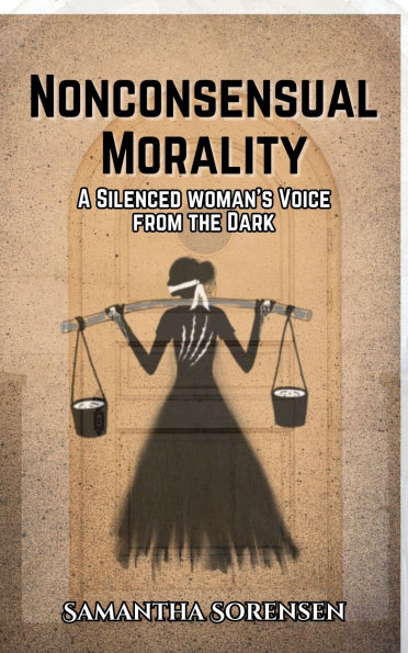 Nonconsensual Morality: A Silenced Woman's Voice From the Dark by ...