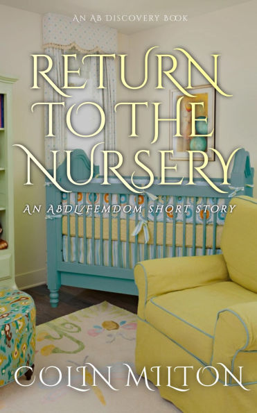 Return To The Nursery: An ABDL/Femdom story by Colin Milton | eBook | Barnes & Noble®