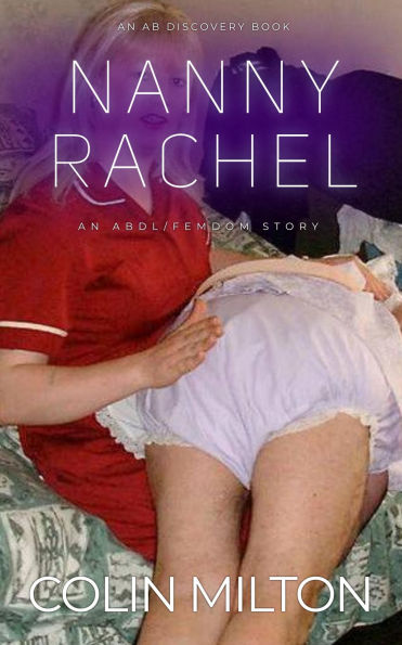 Nanny Rachel: An ABDL/Femdom story by Colin Milton | eBook | Barnes & Noble®