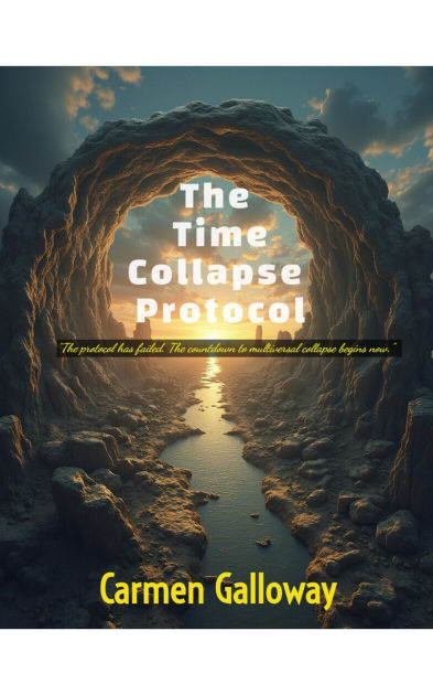 The Time Collapse Protocol by Carmen Galloway | eBook | Barnes & Noble®