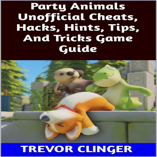 Party Animals Unofficial Cheats, Hacks, Hints, Tips, And Tricks Game ...