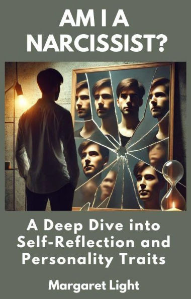 Am I a Narcissist? A Deep Dive into Self-Reflection and Personality ...