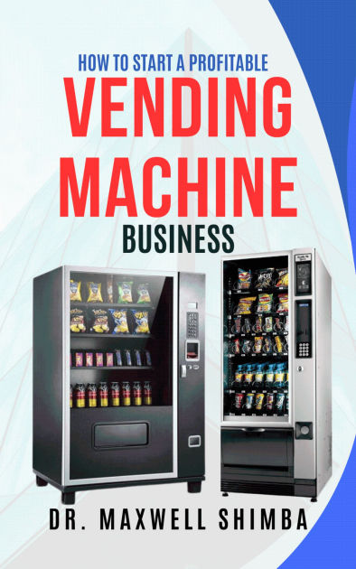 How to Start a Profitable Vending Machine Business by Maxwell Shimba ...