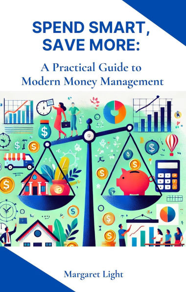 Spend Smart, Save More: A Practical Guide to Modern Money Management by ...