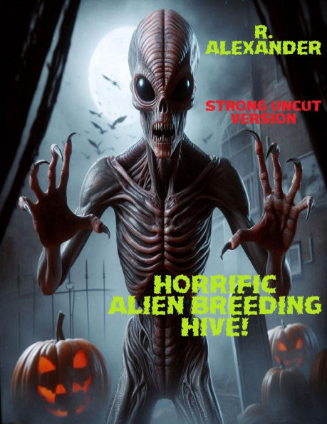 Horrific Alien Breeding Hive! by R. Alexander | eBook | Barnes & Noble®