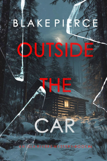 Outside The Car (An Isla Rivers FBI Suspense ThrillerBook Six) by Blake ...