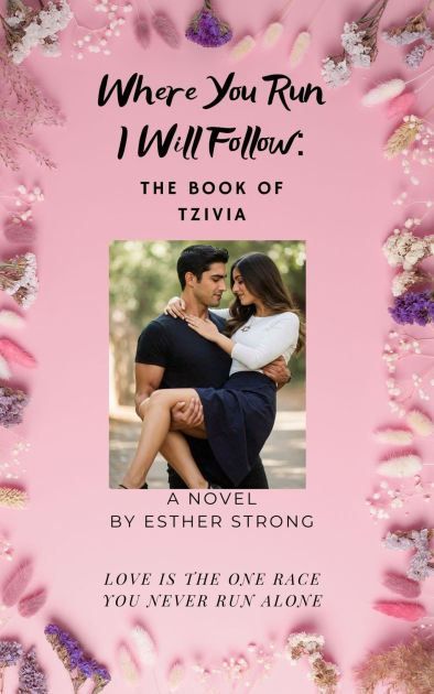 Where You Run I Will Follow: The Book of Tzivia by Esther Strong ...