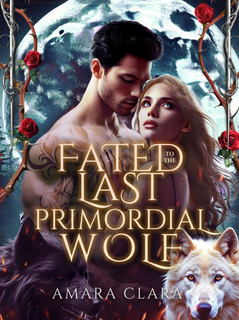 Fated to the Last Primordial Wolf: A Wolf Shifter Enemy to Lovers Fated ...