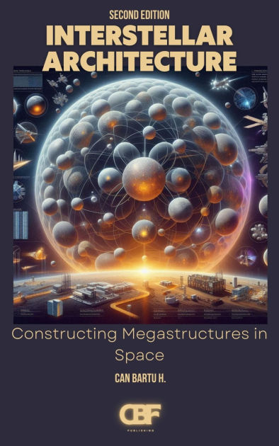 Interstellar Architecture: Constructing Megastructures in Space by Can ...