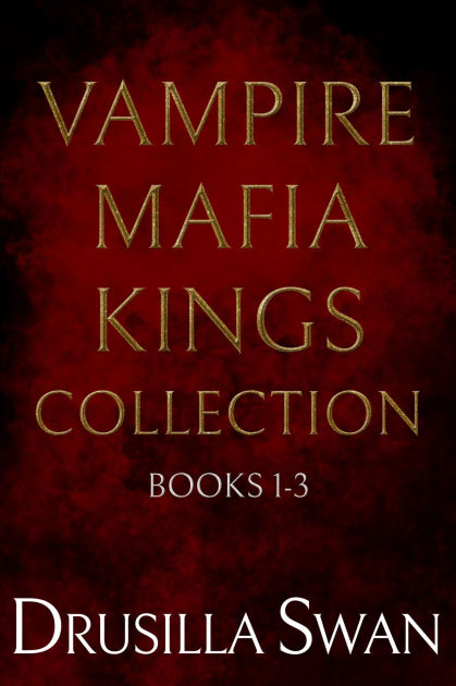 Vampire Mafia Kings Collection: Books 1-3 by Drusilla Swan | eBook ...