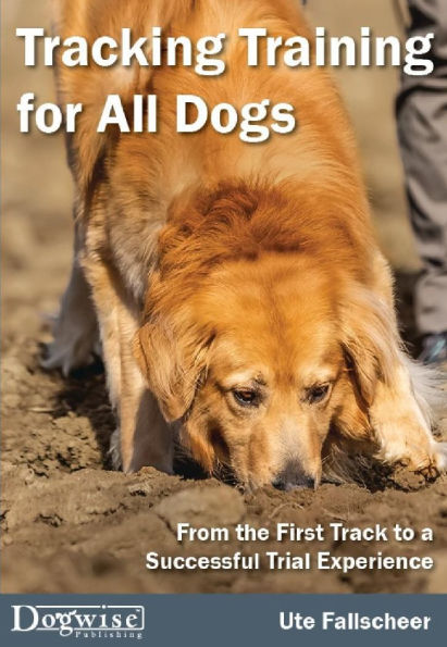 Tracking Training for All Dogs: From the First Track to a Successful ...